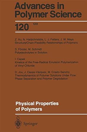 Physical Properties of Polymers (Advances in Polymer Science, 120 ...