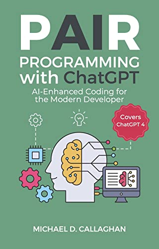 Amazon.com: Pair Programming with ChatGPT: AI-Enhanced Coding for the Modern Developer (Covers ...