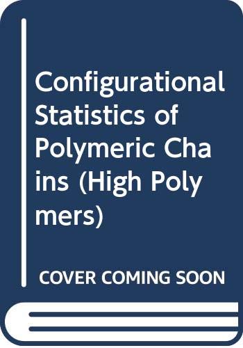 Configurational Statistics of Polymeric Chains (High Polymers S.) : Vol ...