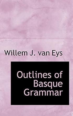 Outlines of Basque Grammar: Van Eys, Willem J.: 9780554858432: Amazon ...