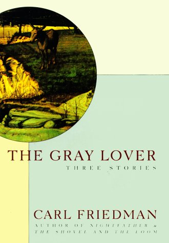 The Gray Lover: Three Stories: Friedman, Carl, Ringold, Jeannette K ...