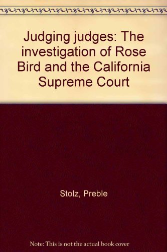 Judging judges: The investigation of Rose Bird and the California ...