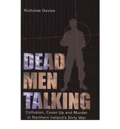 Dead Men Talking: Collusion, Cover-Up and Murder in Northern Ireland's ...