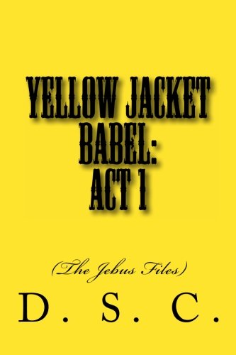Yellow Jacket Babel: Act 1 (The Jebus Files):C, :D :S: 9781477678398 ...