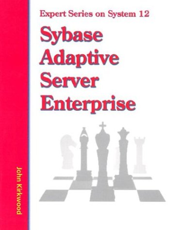 Sybase Adaptive Server Enterprise (Expert Series on System 12): John Kirkwood: 9780953715510 ...