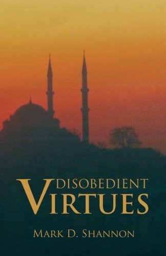 Disobedient Virtues: Shannon, Mark D.: 9781935530817: Amazon.com: Books