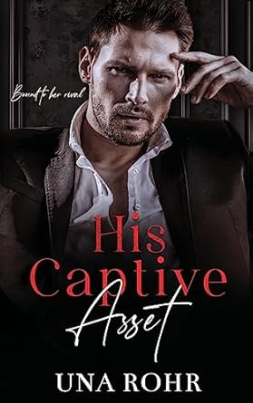 His Captive Asset: Rohr, Una: 9798988279495: Amazon.com: Books