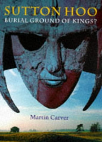 Amazon.com: SUTTON HOO - BURIAL GROUND OF KINGS?: 9780714105932: CARVER ...