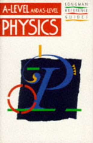 Longman A-level Reference Guides: Physics (Longman A and AS-level ...