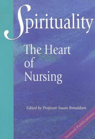 Spirituality: The Heart of Nursing: Ronaldson, Susan: 9780646322599 ...