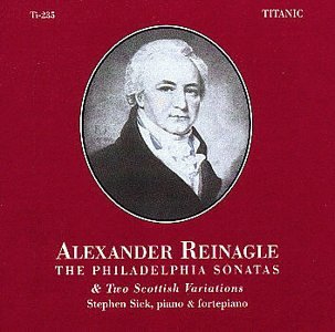 Alexander Reinagle, Stephen Siek - Reinagle: The Philadelphia Sonatas ...
