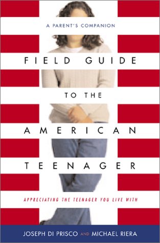 Field Guide to the American Teenager: A Parent's Companion: Di Prisco ...
