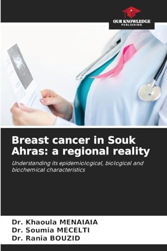 Breast cancer in Souk Ahras: a regional reality: Understanding its ...
