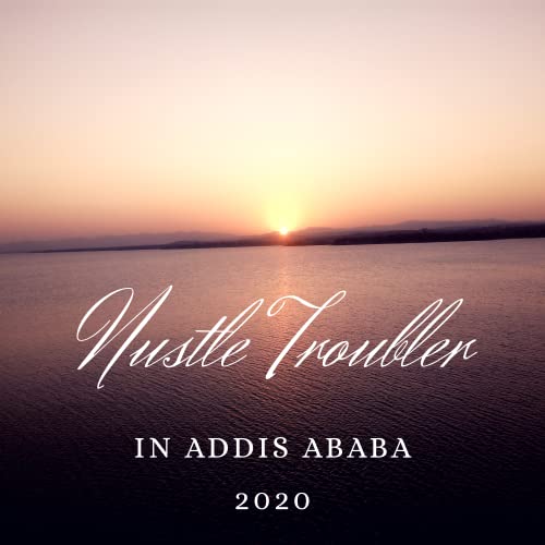 Amazon.co.jp: In Addis Ababa 2020 : Nustle Troubler: デジタルミュージック