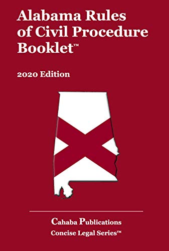 Alabama Rules of Civil Procedure Booklet: 2020 Edition (Concise Legal ...