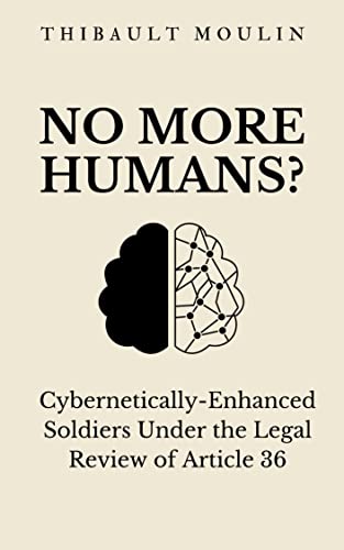 No More Humans? Cybernetically-Enhanced Soldiers Under the Legal Review ...