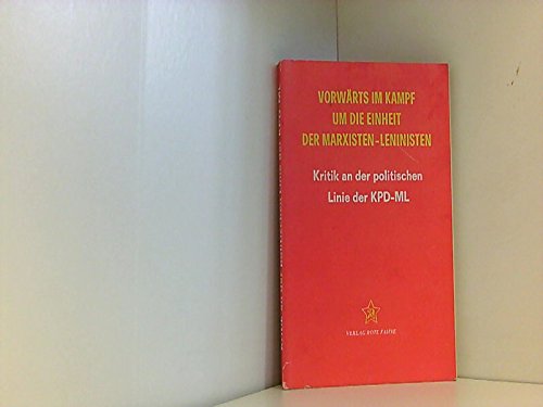Vorwärts im Kampf um die Einheit der Marxisten-Leninisten! : Kritik an ...