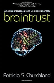Braintrust: What Neuroscience Tells Us about Morality: Churchland ...