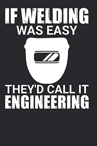 If Welding Was Easy They'd Call It Engineering: Welder Composition ...