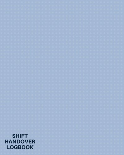 Shift Handover Logbook: Daily Template Sheets For Recording Staff Duty ...
