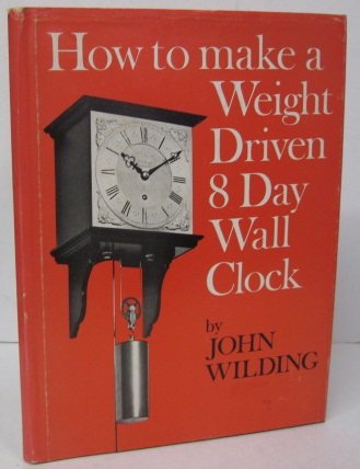 A WEIGHT DRIVEN 8-DAY WALL CLOCK: Amazon.co.uk: Wilding, John: Books
