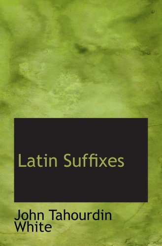 Amazon.com: Latin Suffixes: 9780559217180: White, John Tahourdin: Books