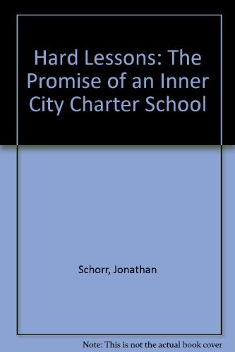 Hard Lessons: The Promise of an Inner City Charter School: Schorr ...