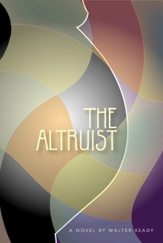 The Altruist: A Novel: Keady, Walter: 9781931561396: Amazon.com: Books