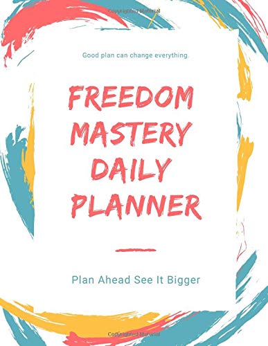 Amazon.com: Freedom Mastery Daily Planner: Plan Ahead See It Bigger, Worksheets for Planning The ...