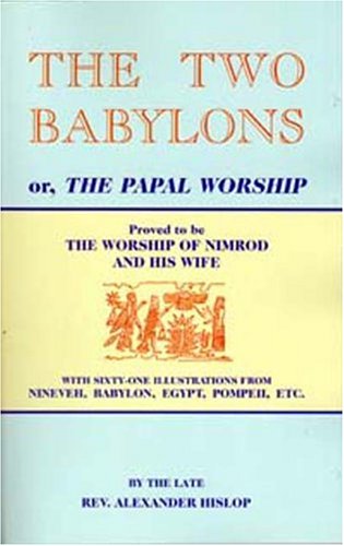 Two Babylons, The: Alexander Hislop: 9781572582125: Amazon.com: Books