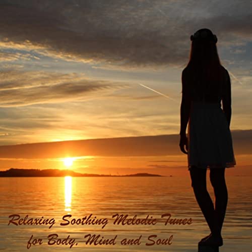 Amazon.com: Relaxing Soothing Melodic Tunes for Body, Mind and Soul ...