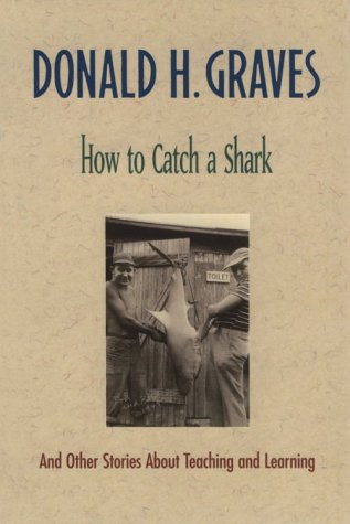 How to Catch a Shark: And Other Stories About Teaching and Learning ...