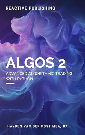 Algos 2: Advanced Algorithmic Trading with Python (Algos Mastery Series: Advanced Algorithmic ...