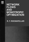 Network Flows and Monotropic Optimization: Rockafellar, R. Tyrrell ...