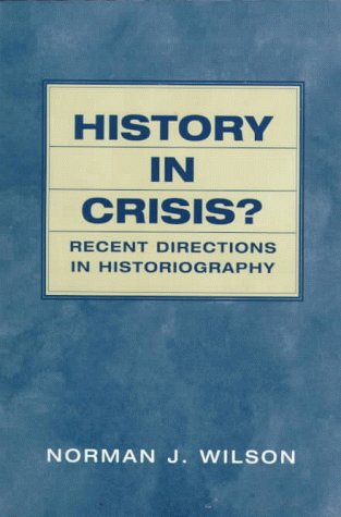 History in Crisis? Recent Directions in Historiography: Wilson, Norman ...