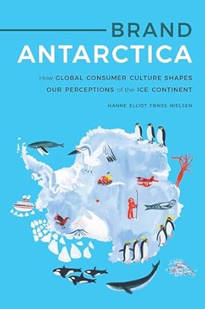 Brand Antarctica: How Global Consumer Culture Shapes Our Perceptions of ...