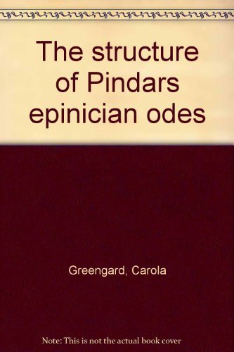 The structure of Pindar's epinician odes: Carola Greengard ...
