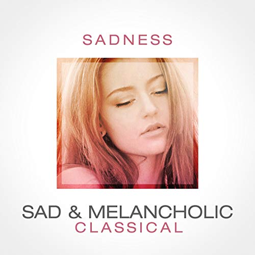Sadness: Sad & Melancholic Classical by VARIOUS ARTISTS on Amazon Music ...