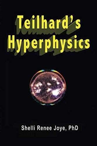 Teilhard's Hyperphysics: Energy and the Noosphere: Joye, Dr. Shelli ...