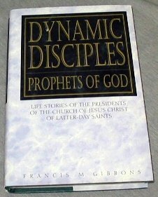 Dynamic Disciples Prophets of God: Life Stories of the Presidents of the Church of Jesus Christ ...
