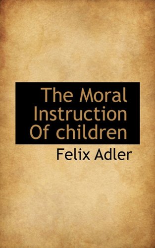 The Moral Instruction Of children: Adler, Felix: 9781117525815: Amazon ...