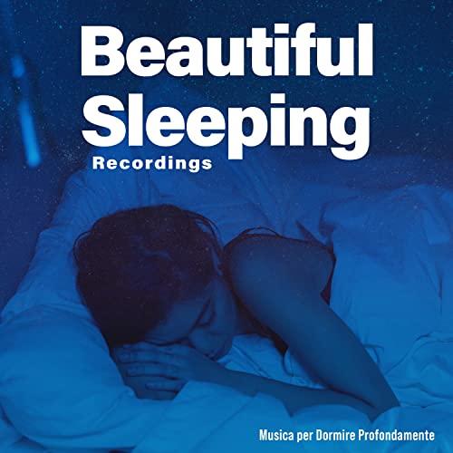 Play Beautiful Sleeping Recordings by Musica per Dormire Profondamente ...