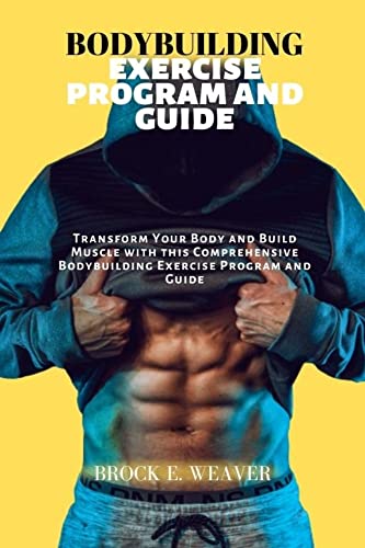 Bodybuilding exercise program and guide: Transform Your Body and Build ...