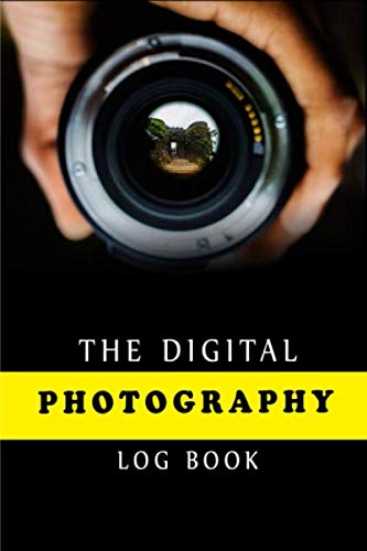 The Digital Photography Log Book: Detailed Journal to Track Camera ...