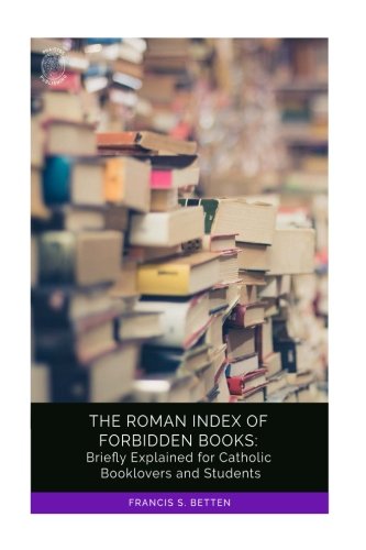 The Roman Index of Forbidden Books: Briefly Explained for Catholic ...