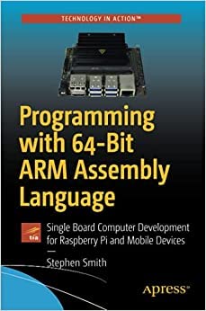 Programming with 64-Bit ARM Assembly Language: Single Board Computer Development for Raspberry ...