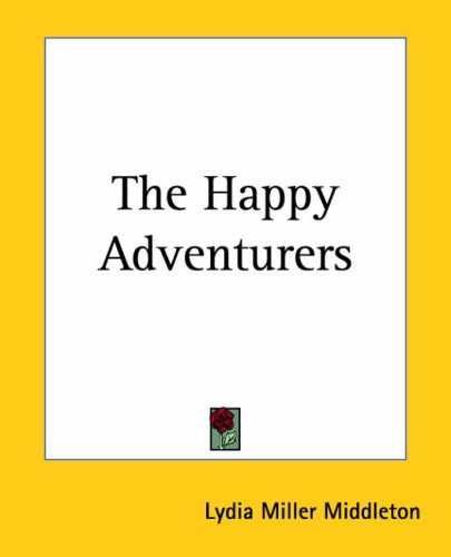 The Happy Adventurers: Middleton, Lydia Miller: 9781419165344: Amazon ...