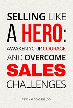Amazon.com: Selling like a hero: awaken your courage and overcome sales ...