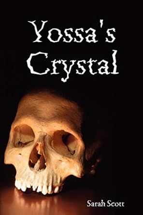 Yossa's Crystal: Scott, Sarah: 9780615180007: Amazon.com: Books