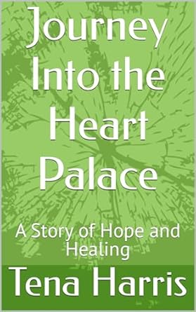 Journey Into the Heart Palace: A Story of Hope and Healing eBook ...